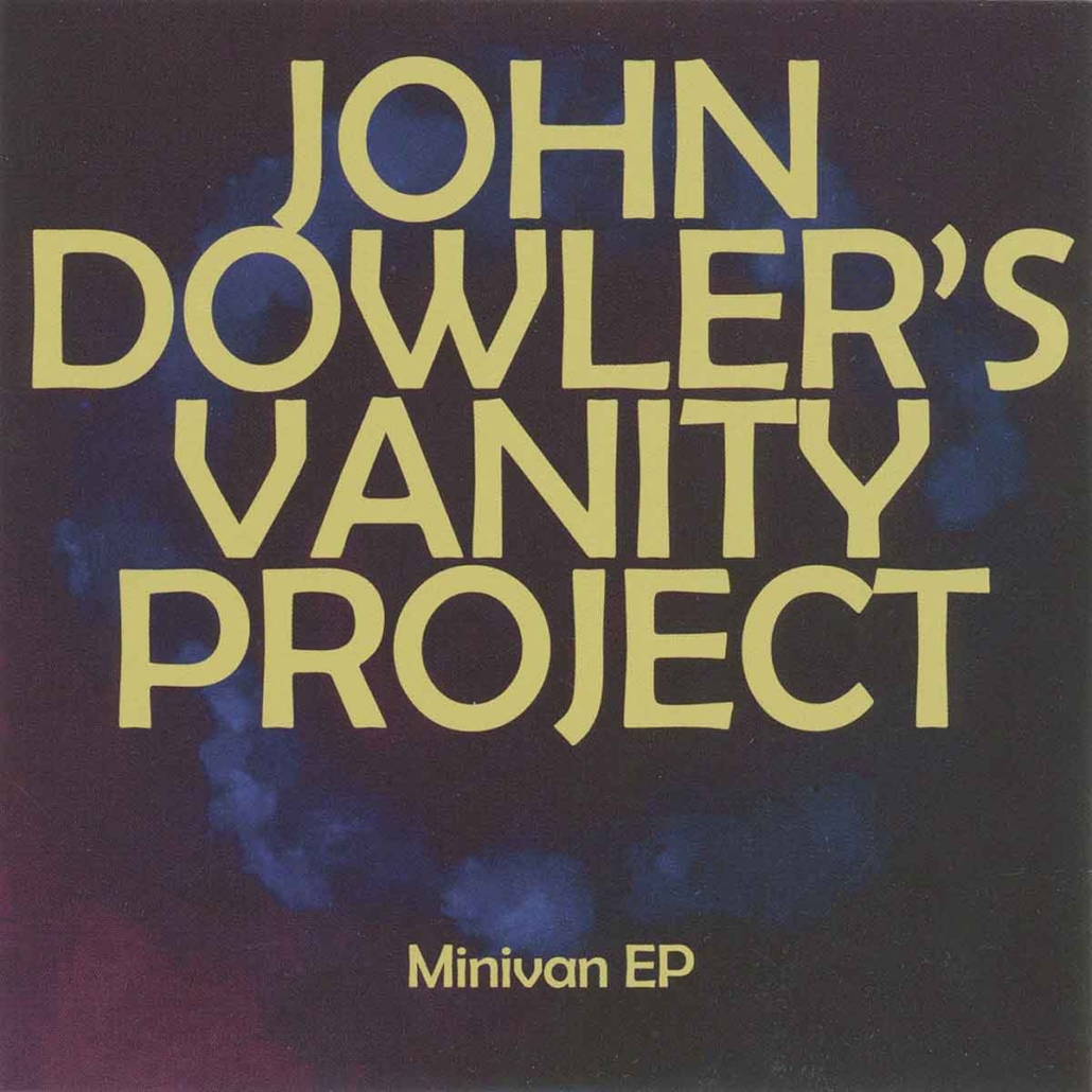 John Dowler’s Vanity Project – new ALBUM and EP out now! – Half A Cow ...